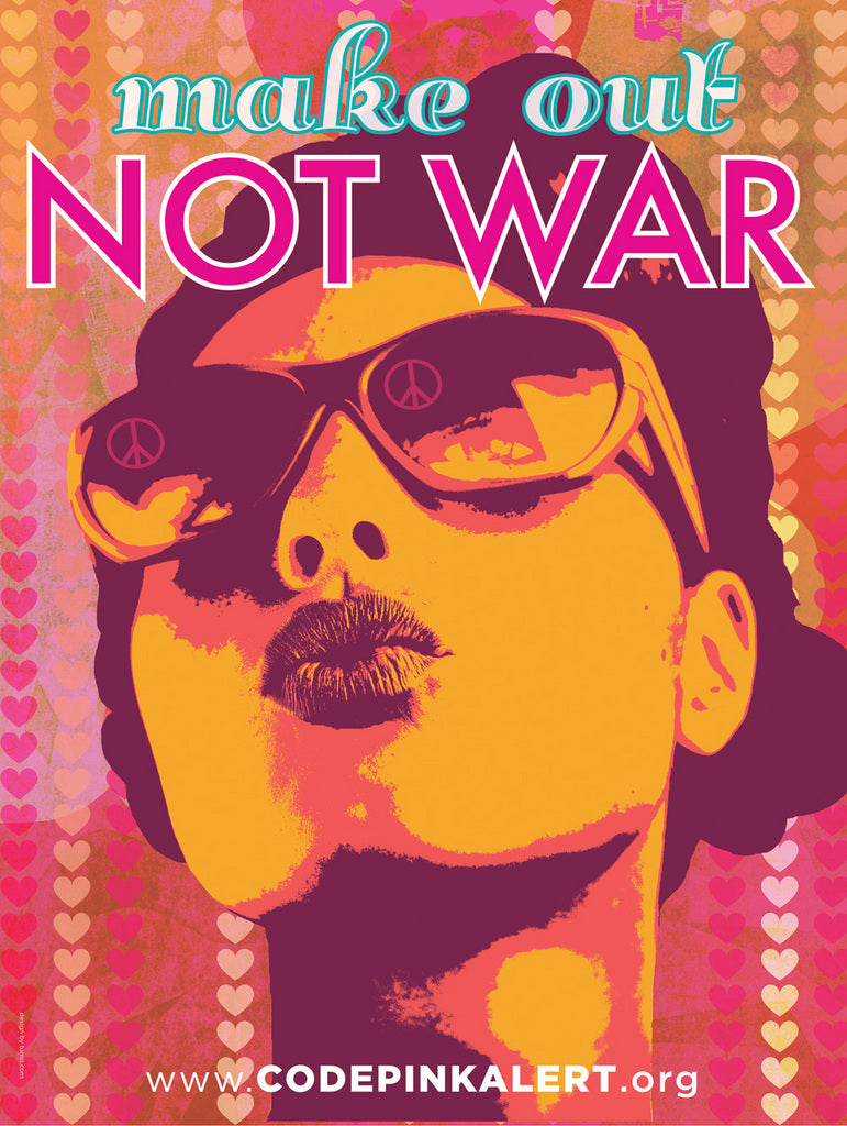 Make Out Not War Posters – CODEPINK